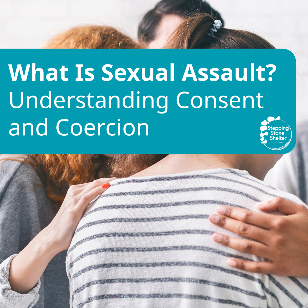 What Is Sexual Assault? Understanding Consent and Coercion - Stepping ...